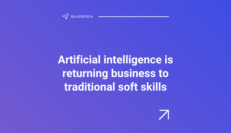 Artificial intelligence is returning business to traditional soft skills